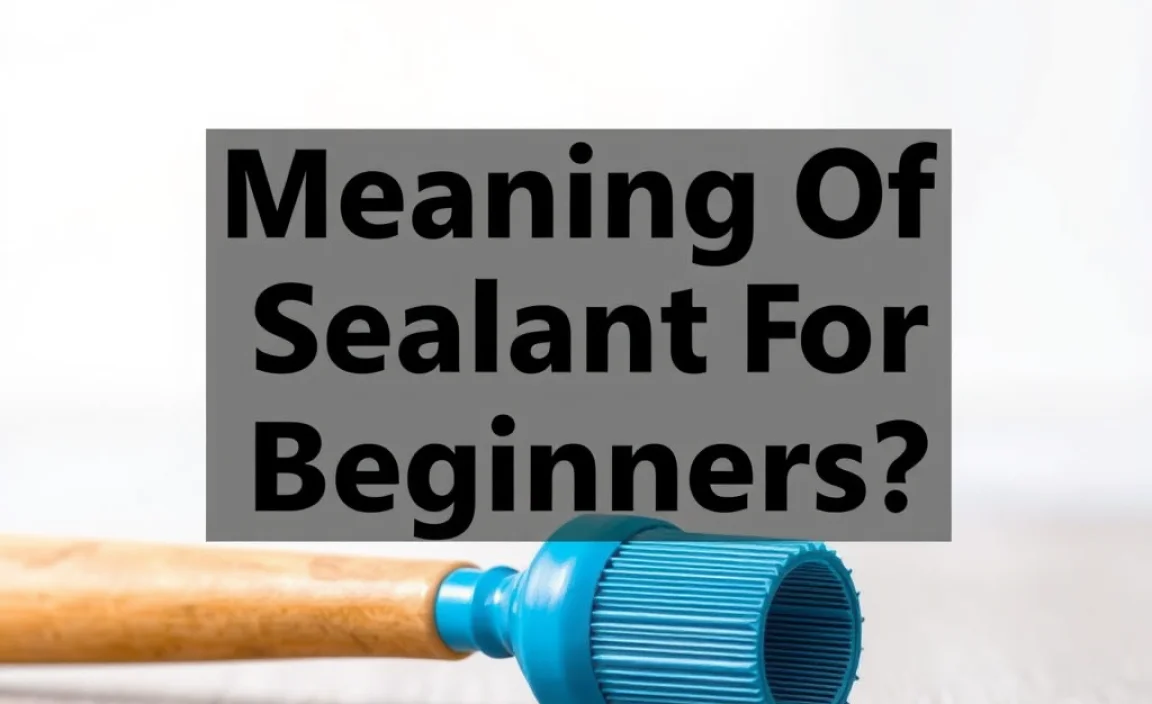 Meaning Of Sealant For Beginners: Essential Guide - Bathroom Wiki